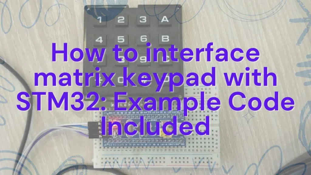 How to interface matrix keypad with STM32: Example Code Included – Embedded There